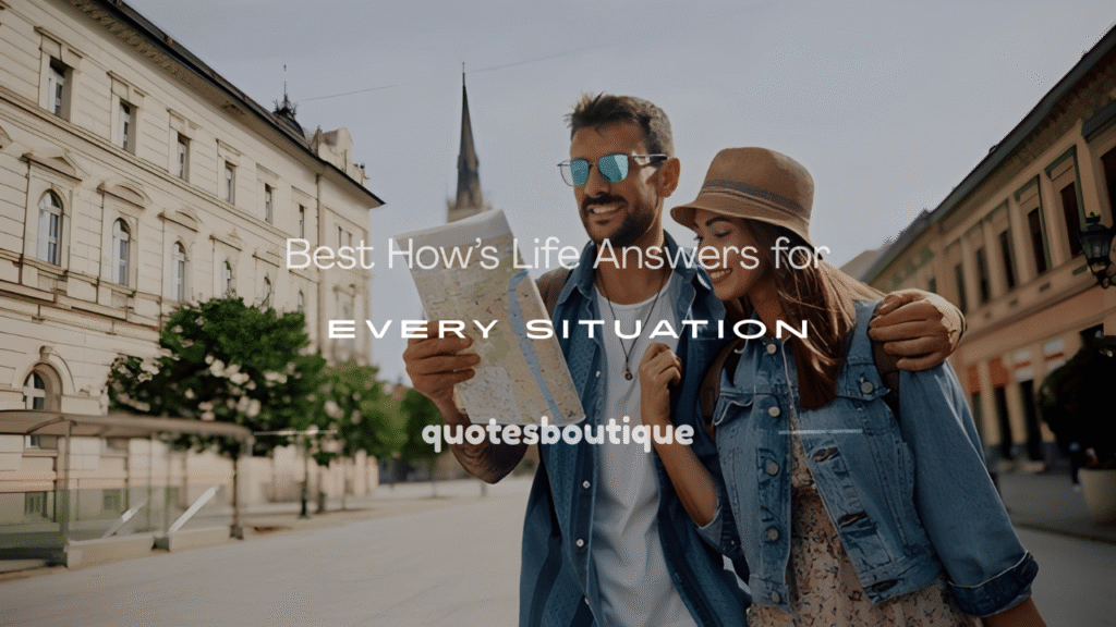250+ Best How’s Life Answers for Every Situation