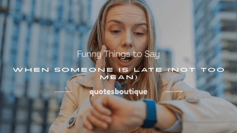 120+ Funny Things to Say When Someone Is Late (Not Too Mean)